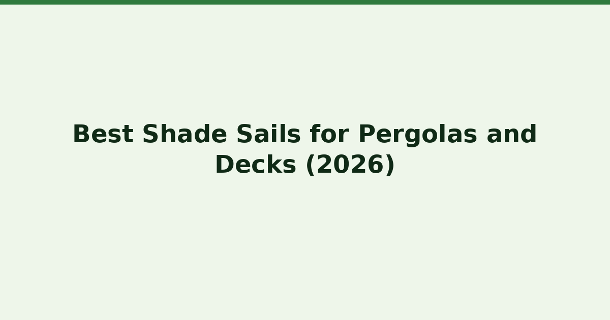 Best Shade Sails for Pergolas and Decks (2026) | GardenVerve